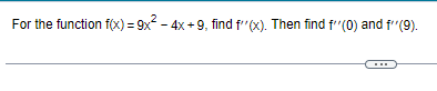 Solved For the function f(x)=9x2−4x+9, find f′′(x). Then | Chegg.com