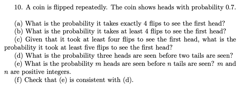 Solved 10. A coin is flipped repeatedly. The coin shows | Chegg.com