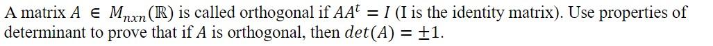Solved A matrix A E Mnxn(R) is called orthogonal if AA = I | Chegg.com