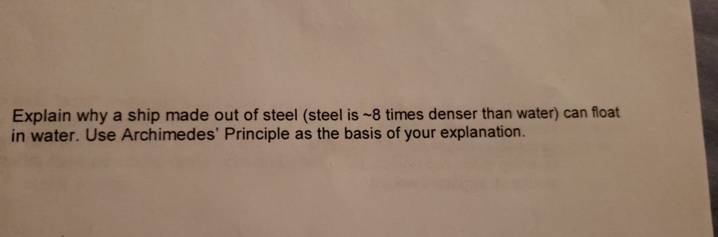 Solved Explain why a ship made out of steel (steel is ~8 | Chegg.com
