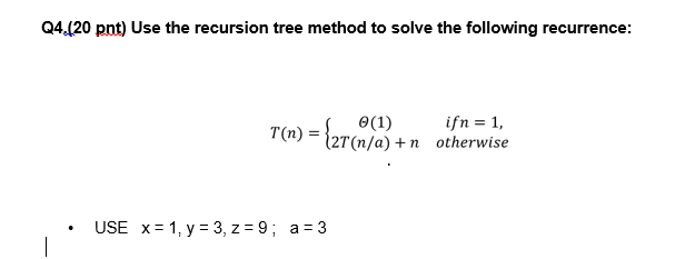 Solved Q4.(20 pnt) Use the recursion tree method to solve | Chegg.com