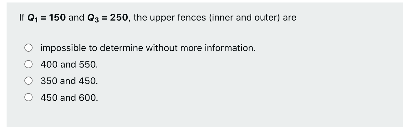 Solved If Q1 = 150 and Q3 = 250, the upper fences (inner and | Chegg.com