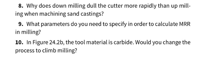 Solved 8. Why does down milling dull the cutter more rapidly | Chegg.com