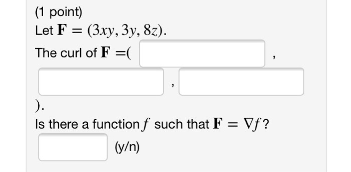 Solved (1 point) Let F (3xy, 3y, 8z). The curl of F-( Is | Chegg.com
