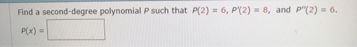 Solved Find a second-degree polynomial P such that P(2) 6, | Chegg.com