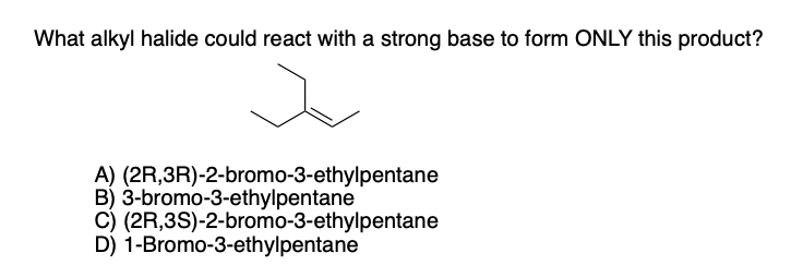 Solved What alkyl halide could react with a strong base to | Chegg.com