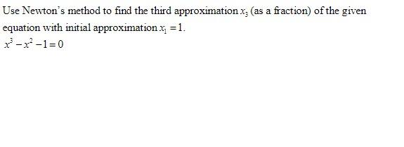 Solved Use Newton's method to find the third approximation | Chegg.com
