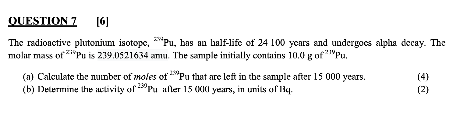 Solved QUESTION 7 [6] The radioactive plutonium isotope, | Chegg.com