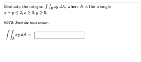 Solved Evaluate the integral ∬RxydA, where R is the triangle | Chegg.com