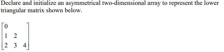 Solved Declare and initialize an asymmetrical | Chegg.com