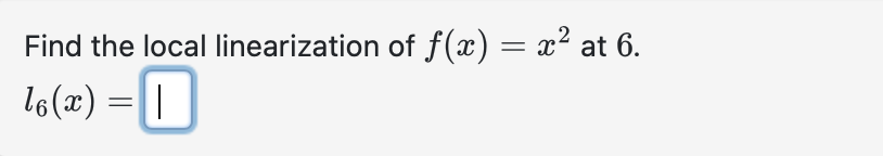 Solved Find the local linearization of f(x)=x2 at 6 . l6(x)= | Chegg.com