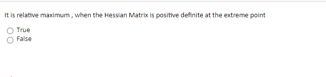 Solved It is relative maximum, when the Hessian Matrix is | Chegg.com