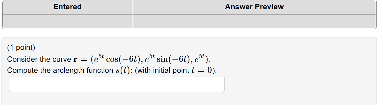 Solved r=(e5tcos(−6t),e5tsin(−6t),e5t) gth function s(t): | Chegg.com