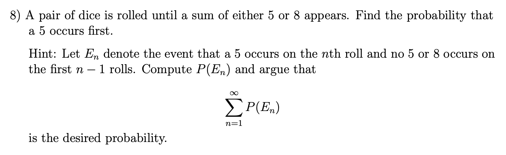 Solved 8) A pair of dice is rolled until a sum of either 5 | Chegg.com
