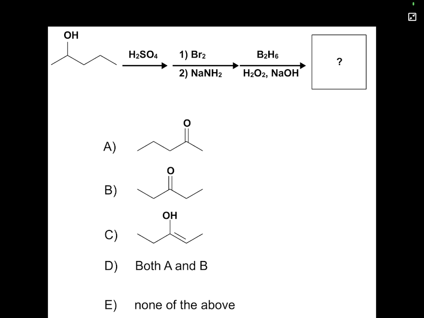 Solved OH H2SO4 1) Br2 B2H6 ? 2) NaNH2 H2O2, NaOH A) Ro B) | Chegg.com