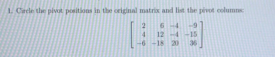 Solved 1. Circle the pivot positions in the original matrix | Chegg.com