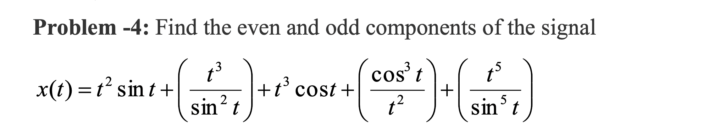 Solved Problem -4: Find the even and odd components of the | Chegg.com