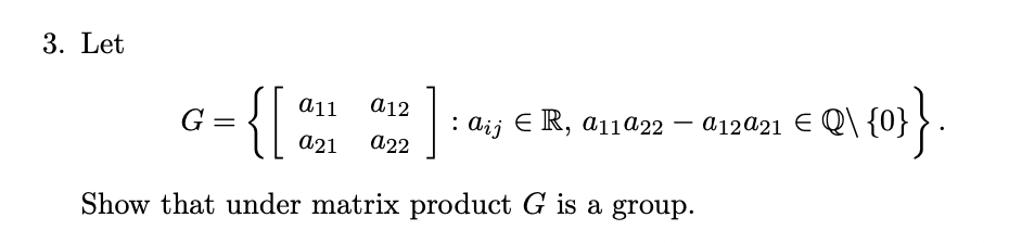Solved Let G = ( a11 a21 a12 a22 : aij in R, a11-a22-a12-a21 | Chegg.com