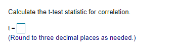 Solved Calculate the t-test statistic for correlation. t= | Chegg.com