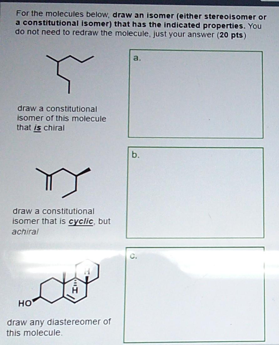 Solved For the molecules below, draw an isomer (either | Chegg.com