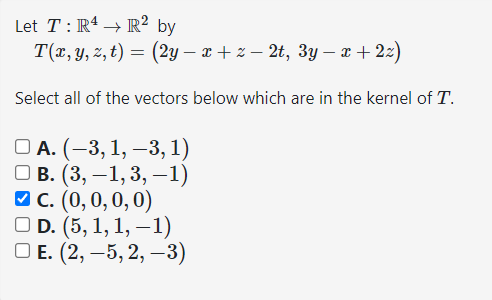 Solved Let T:R4→R2 ﻿byT(x,y,z,t)=(2y-x+z-2t,3y-x+2z)Select | Chegg.com