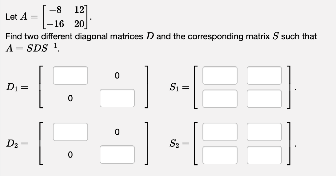 Solved = -8 121 Let A -16 20 Find two different diagonal | Chegg.com