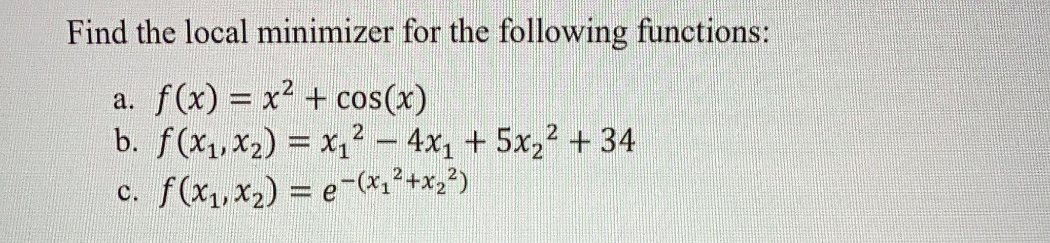 Solved Find the local minimizer for the following functions: | Chegg.com