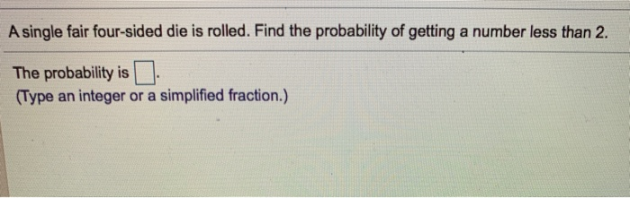 Solved A single fair four-sided die is rolled. Find the | Chegg.com