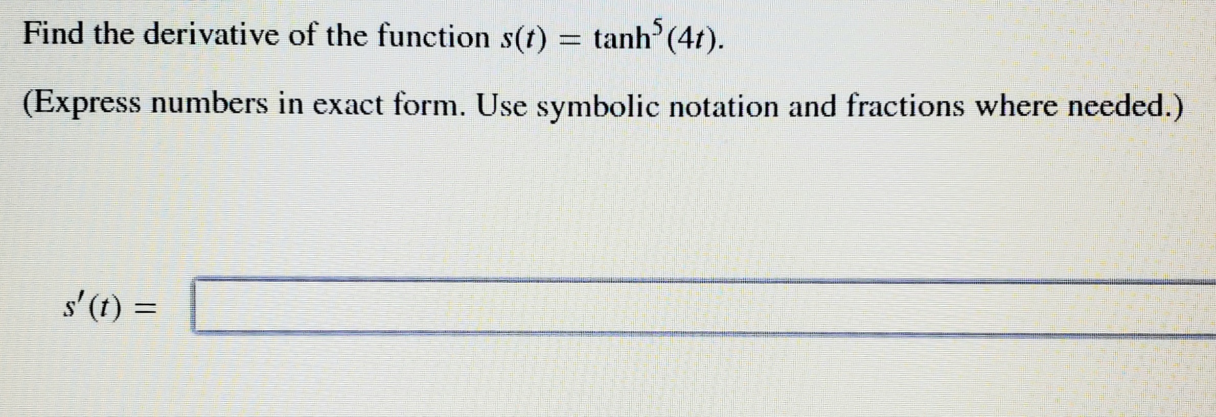 Solved Find the derivative of the function s(t)=tanh5(4t). | Chegg.com