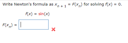 Solved Write Newton's formula as Xn + 1 = F(xn) for solving | Chegg.com