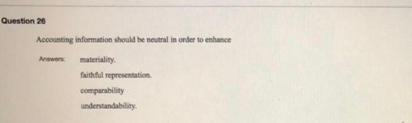 Solved Question 26 Accounting information should be neutral | Chegg.com