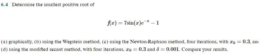 Solved 6.4 Determine the smallest positive root of | Chegg.com