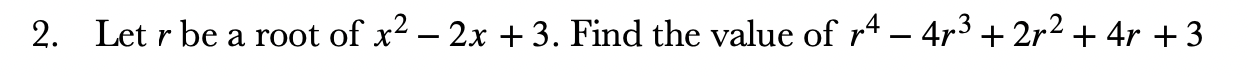 Solved 2. Let r be a root of x2−2x+3. Find the value of | Chegg.com