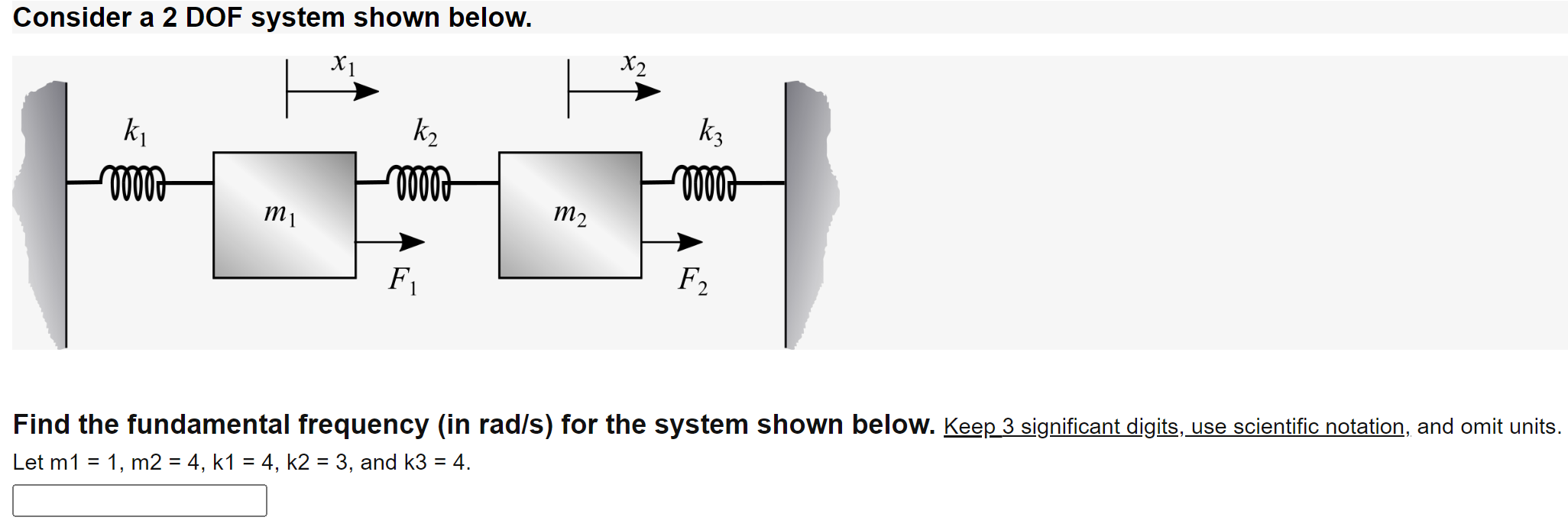 [Solved]: Consider a 2 DOF system shown below. Find the fu