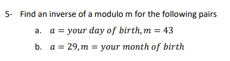 Solved 5- ﻿Find an inverse of a modulo m ﻿for the following | Chegg.com