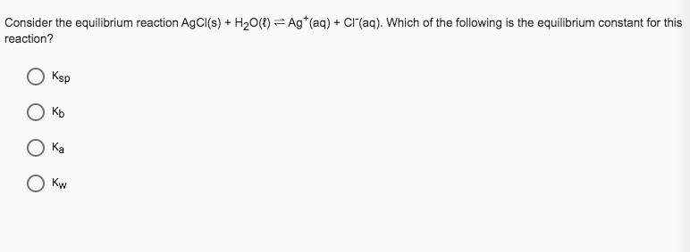 Solved Consider the equilibrium reaction AgCl(s) + H2O(l) = | Chegg.com