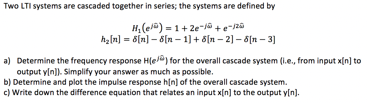 Solved Two LTI systems are cascaded together in series; the | Chegg.com
