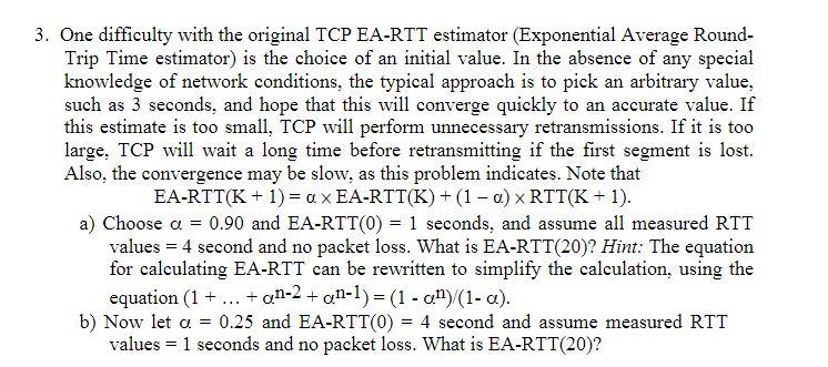 Solved One difficulty with the original TCP EA-RTT estimator | Chegg.com
