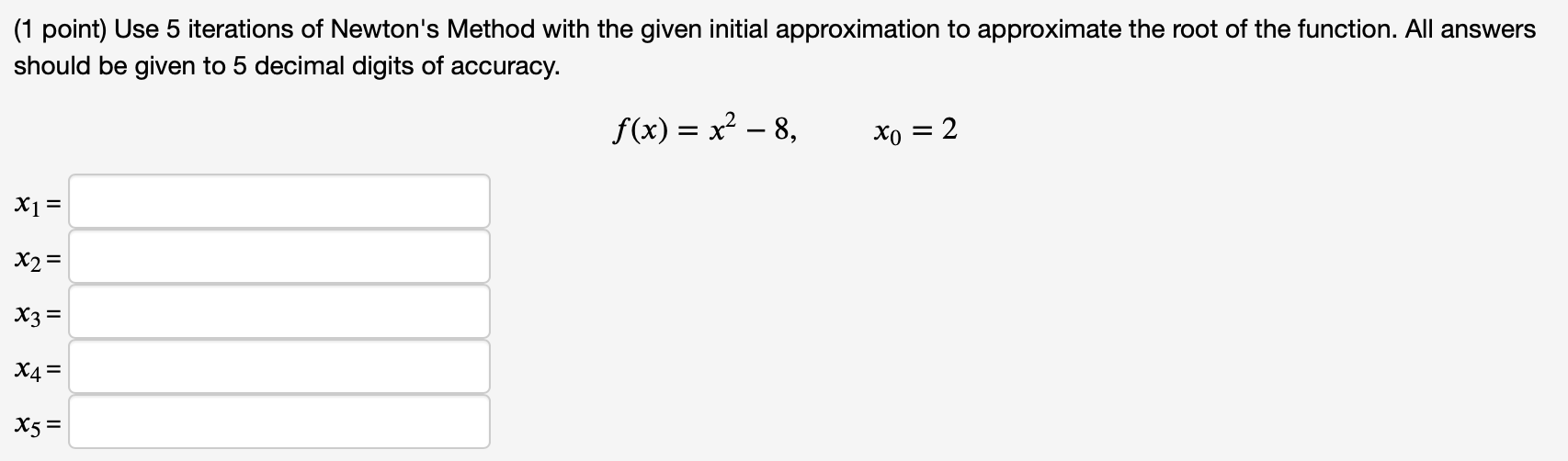 Solved (1 point) Use 5 iterations of Newton's Method with | Chegg.com