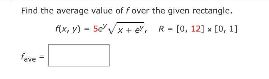 Solved Find the average value of f over the given rectangle. | Chegg.com
