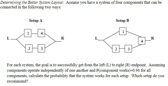 Solved Determining the Better System Layout: Assume you have | Chegg.com Solved Determining the Better System Layout: Assume you have | Chegg.com