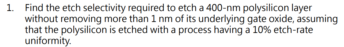 Solved 1. Find the etch selectivity required to etch a | Chegg.com