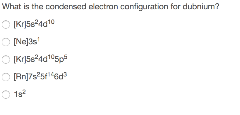 Solved What is the condensed electron configuration for | Chegg.com