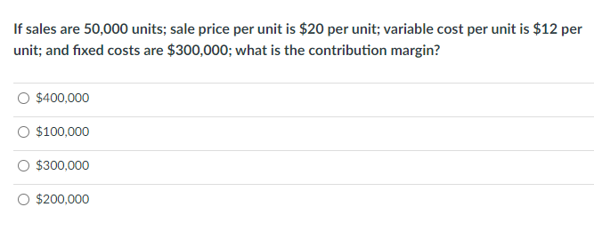 Solved If sales are 50,000 units; sale price per unit is $20 | Chegg.com