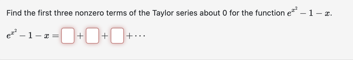 Solved Find the first three nonzero terms of the Taylor | Chegg.com