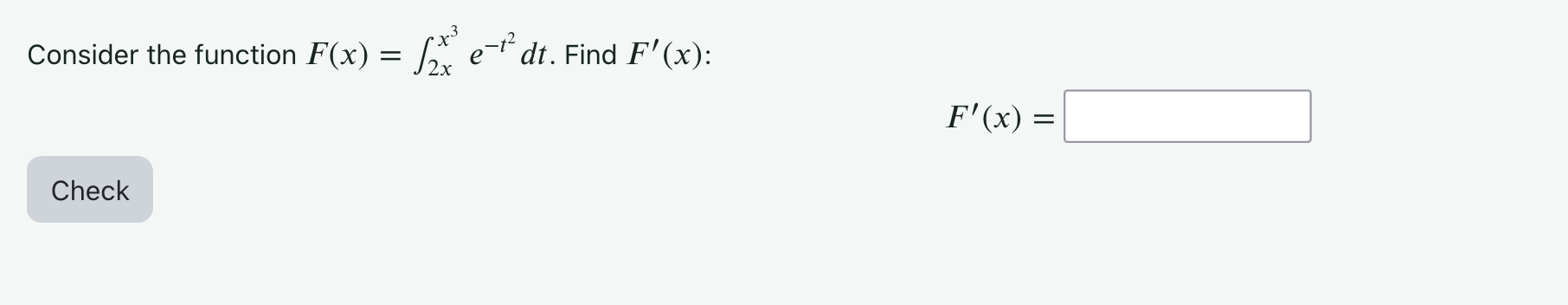 Solved F(x)=∫2xx3e−t2dt. Find F′(x) : F′(x)= | Chegg.com