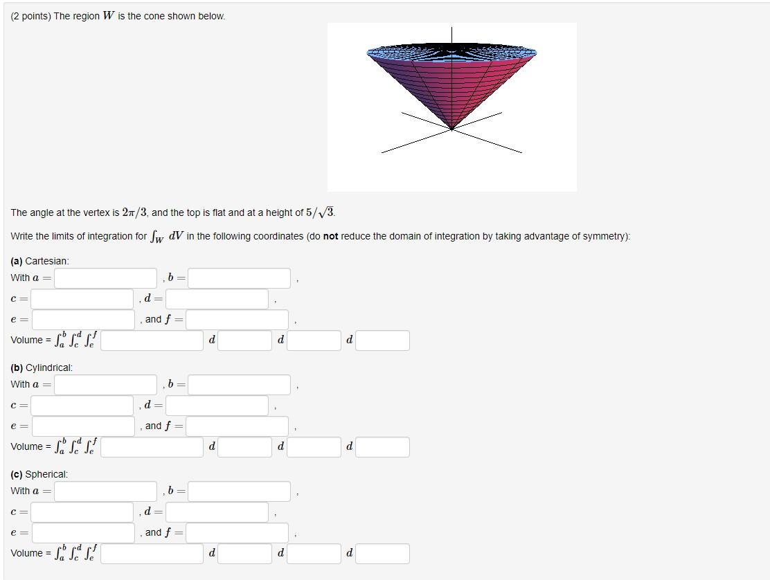 Solved (2 points) The region W is the cone shown below. The | Chegg.com