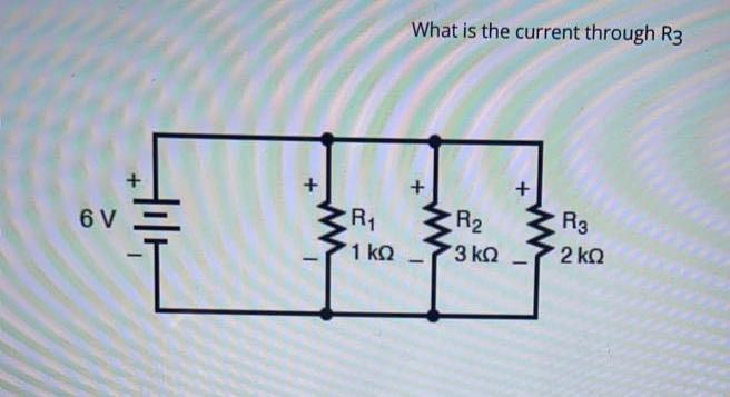 Solved What is the current through R3 + + + 6V R2 R₃ R1 1 ΚΩ | Chegg.com