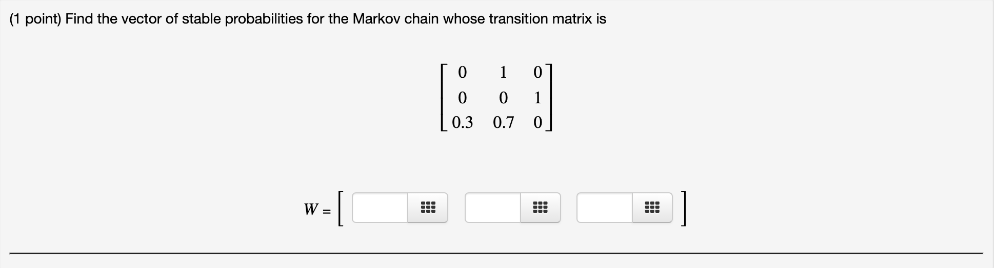 Solved (1 point) Find the vector of stable probabilities for | Chegg.com