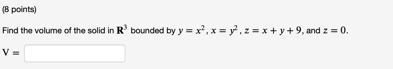 Solved (8 points) Find the volume of the solid in R3 bounded | Chegg.com
